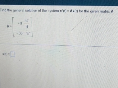 Solved Find the general solution of the system x'(t)=Ax(t) | Chegg.com