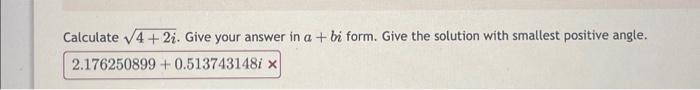 Solved Calculate sqrt4+2i. Give your answer in a+bi. Give | Chegg.com