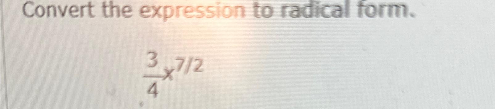 Solved Convert the expression to radical form.34x72 | Chegg.com