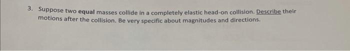 Solved 3. Suppose two equal masses collide in a completely | Chegg.com Solved 3. Suppose two equal masses collide in a completely | Chegg.com