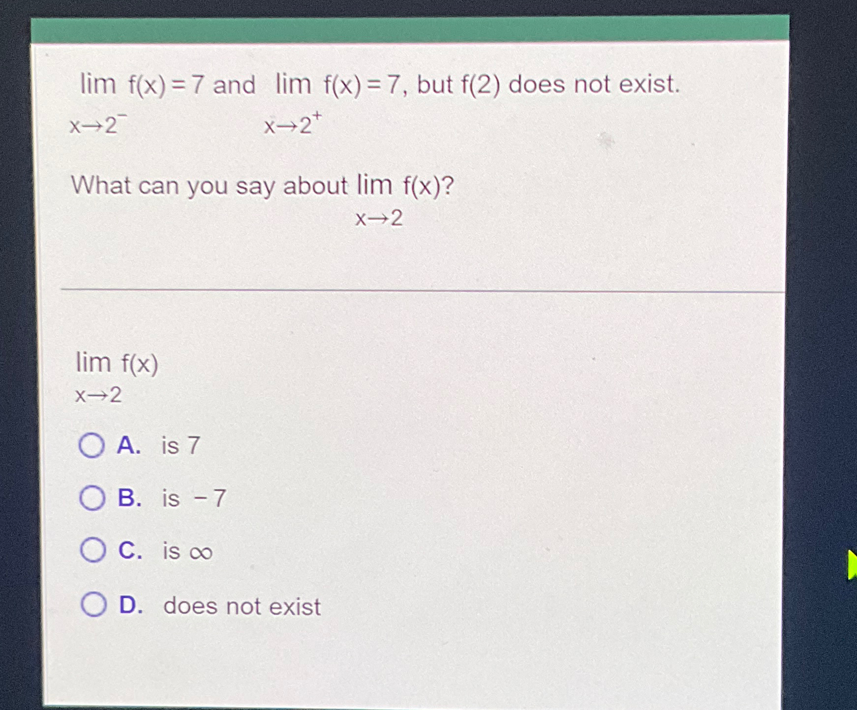 Solved lim?f(x)=7 ﻿and lim?f(x)=7, ﻿but f(2) ﻿does not | Chegg.com