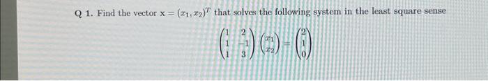Solved 1. Find the vector x=(x1,x2)T that solves the | Chegg.com