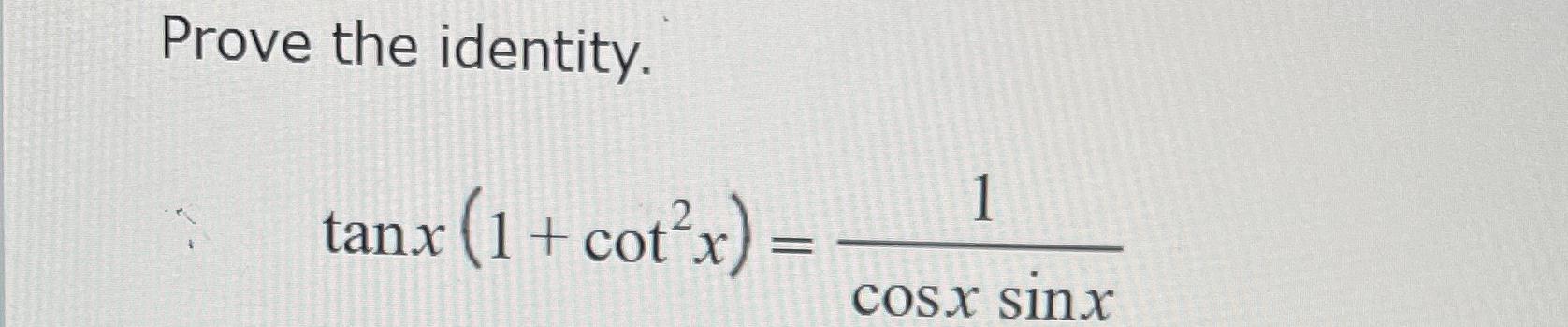 Solved Prove the identity.tanx(1+cot2x)=1cosxsinx | Chegg.com