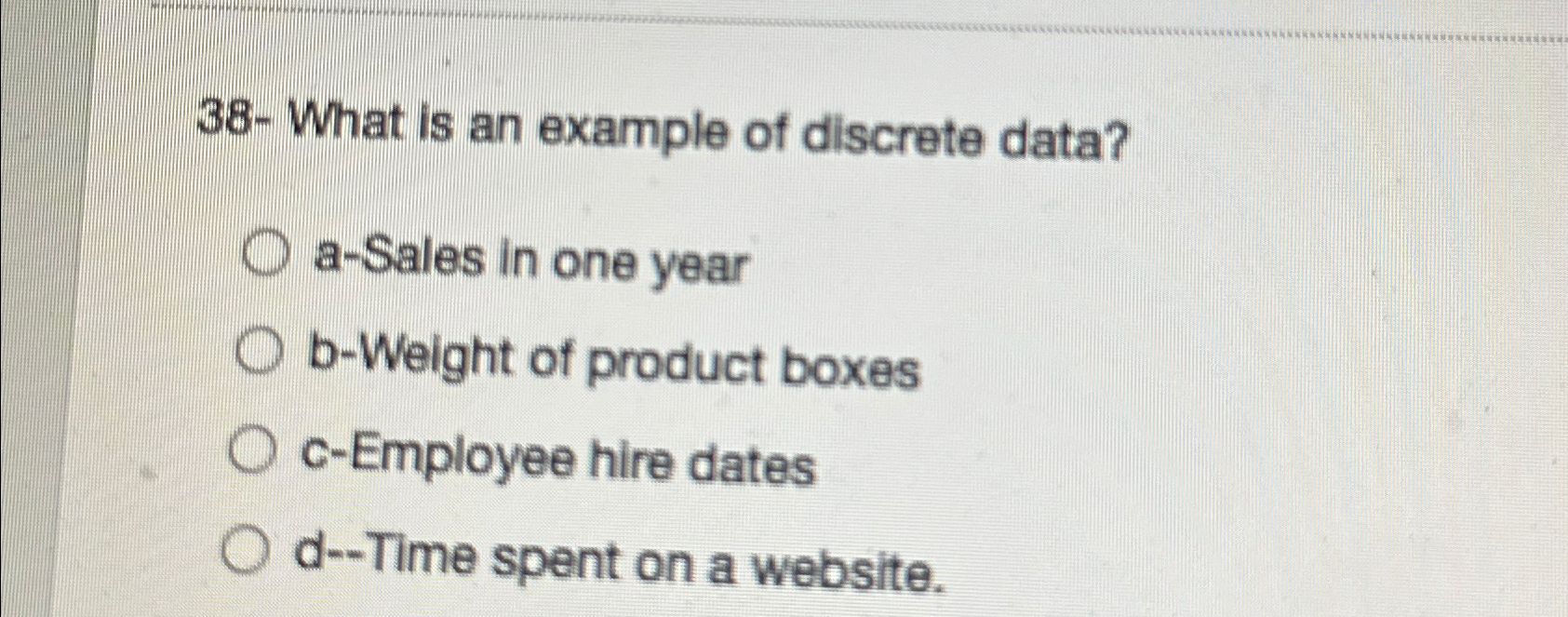 Solved 38- ﻿What is an example of discrete data?a-Sales in | Chegg.com