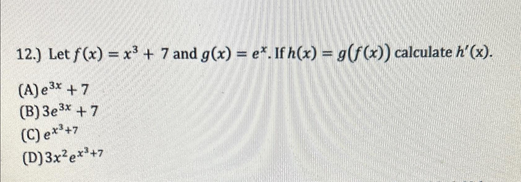 Solved 12.) ﻿Let f(x)=x3+7 ﻿and g(x)=ex. ﻿If h(x)=g(f(x)) | Chegg.com