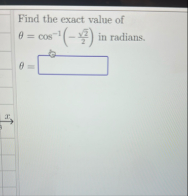 Solved Find the exact value of θ=cos-1(-222) ﻿in radians.θ= | Chegg.com