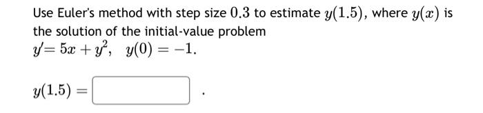 Solved Use Euler's method with step size 0.3 to estimate | Chegg.com