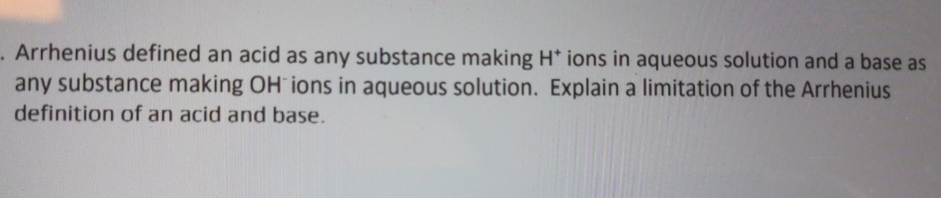 Solved Arrhenius defined an acid as any substance making | Chegg.com