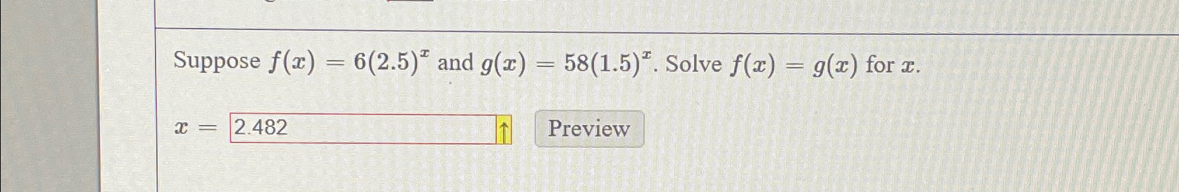 Solved Suppose f(x)=6(2.5)x ﻿and g(x)=58(1.5)x. ﻿Solve | Chegg.com
