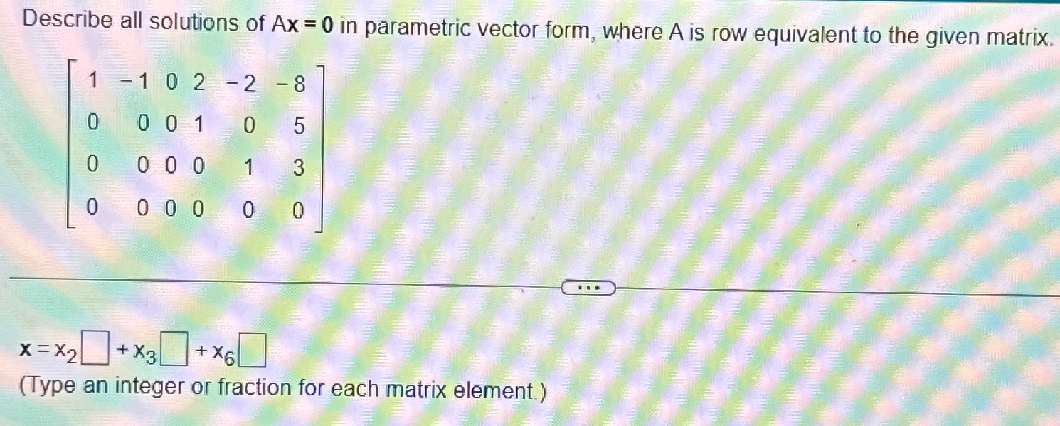 Solved Describe all solutions of Ax=0 ﻿in parametric vector | Chegg.com