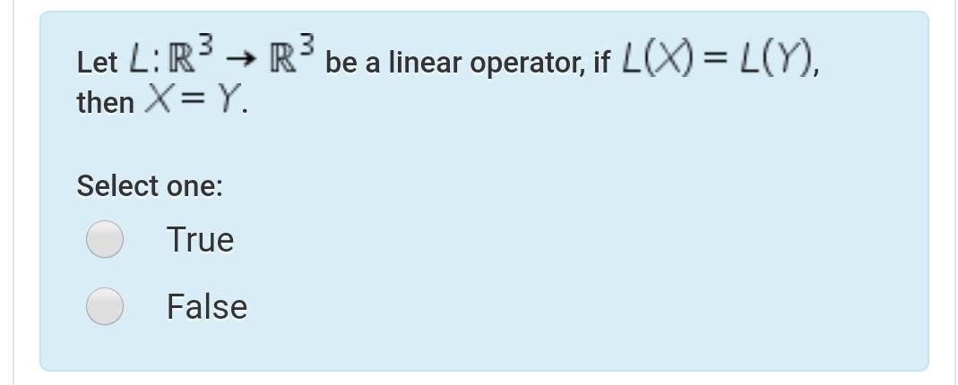 Solved Let L: R3 R3 be a linear operator, if L(X)=L(Y), then | Chegg.com Solved Let L: R3 R3 be a linear operator, if L(X)=L(Y), then | Chegg.com