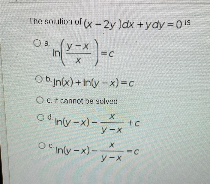 Solved oolution of (x−2y)dx+ydy=0 ln(xy−x)=cln(x)+ln(y−x)=c | Chegg.com
