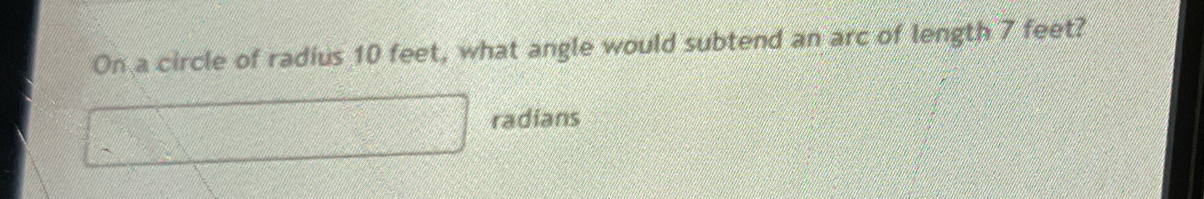 Solved On a circle of radius 10 ﻿feet, what angle would | Chegg.com