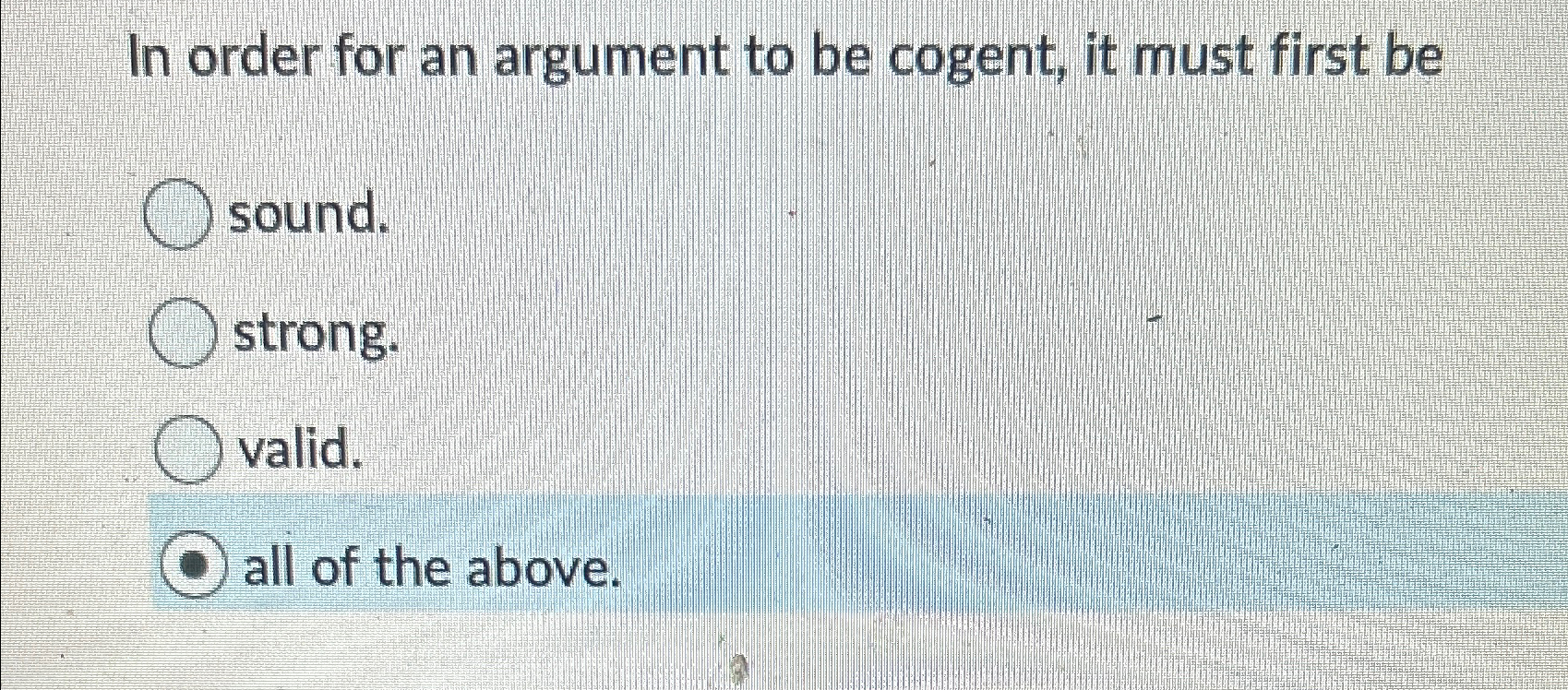 Solved In Order For An Argument To Be Cogent It Must First