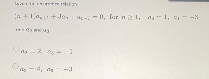 Solved Given the recurrence relation (n + 1)an+1 + 3an + | Chegg.com