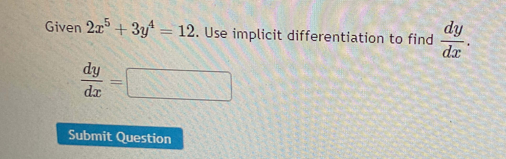 Solved Given 2x5+3y4=12. ﻿Use implicit differentiation to | Chegg.com