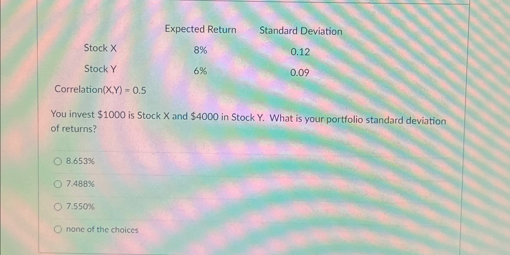 Solved Expected Return Standard DeviationStock X8%0.12Stock | Chegg.com