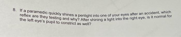 Solved 8. If a paramedic quickly shines a penlight into one | Chegg.com