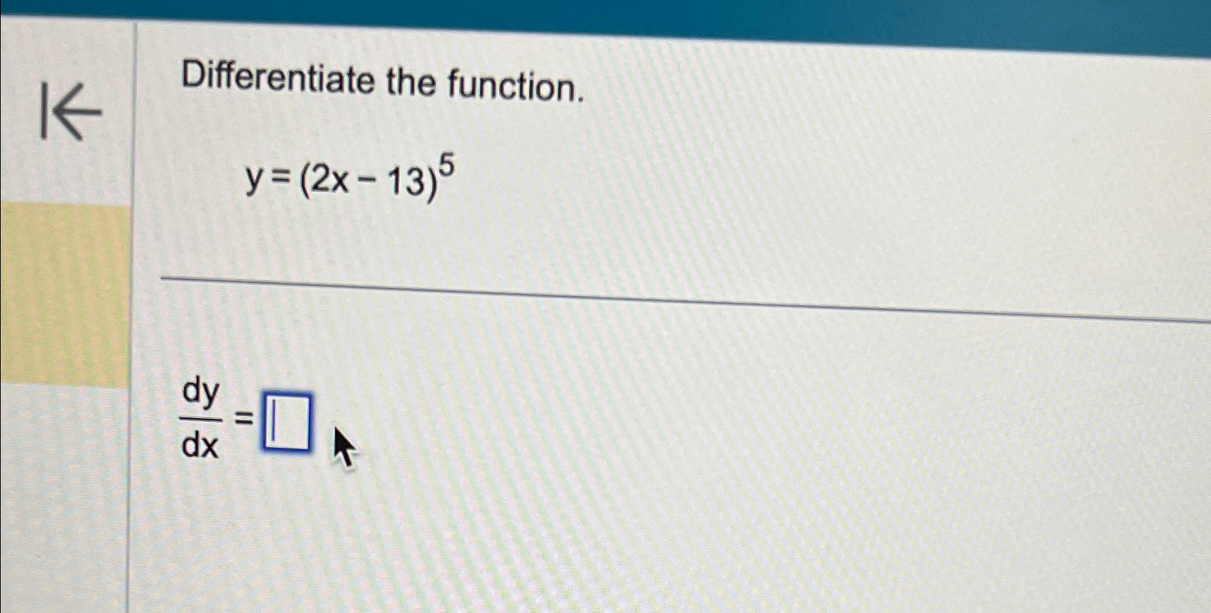 Solved Differentiate the function.y=(2x-13)5dydx= | Chegg.com