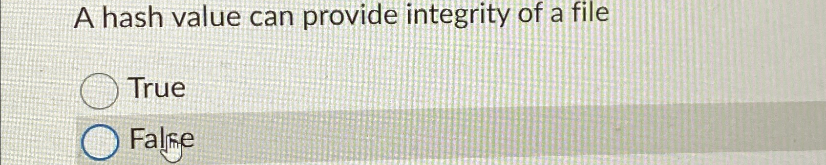 Solved A hash value can provide integrity of a fileTrueFalne | Chegg.com