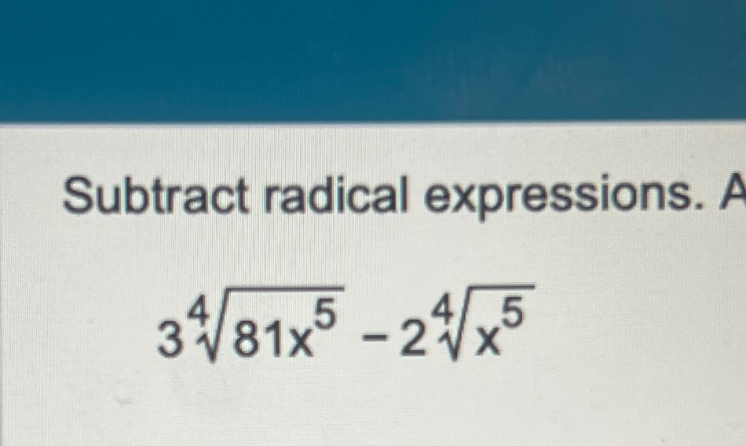 Solved Subtract radical expressions.381x54-2x54 | Chegg.com