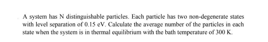 Solved A system has N distinguishable particles. Each | Chegg.com