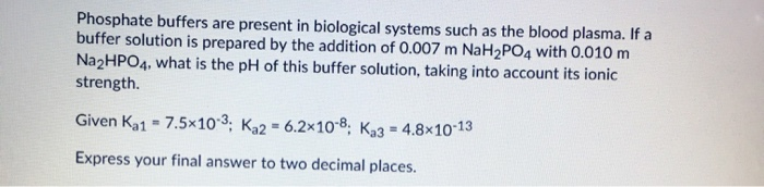 Solved Phosphate buffers are present in biological systems | Chegg.com