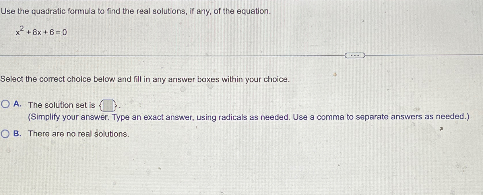 Solved Use the quadratic formula to find the real solutions, | Chegg.com