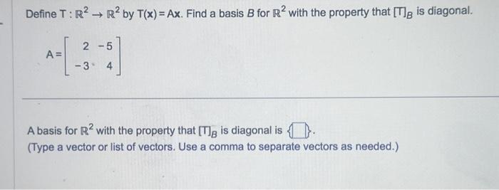 Solved Define T:R2→R2 by T(x)=Ax. Find a basis B for R2 with | Chegg.com