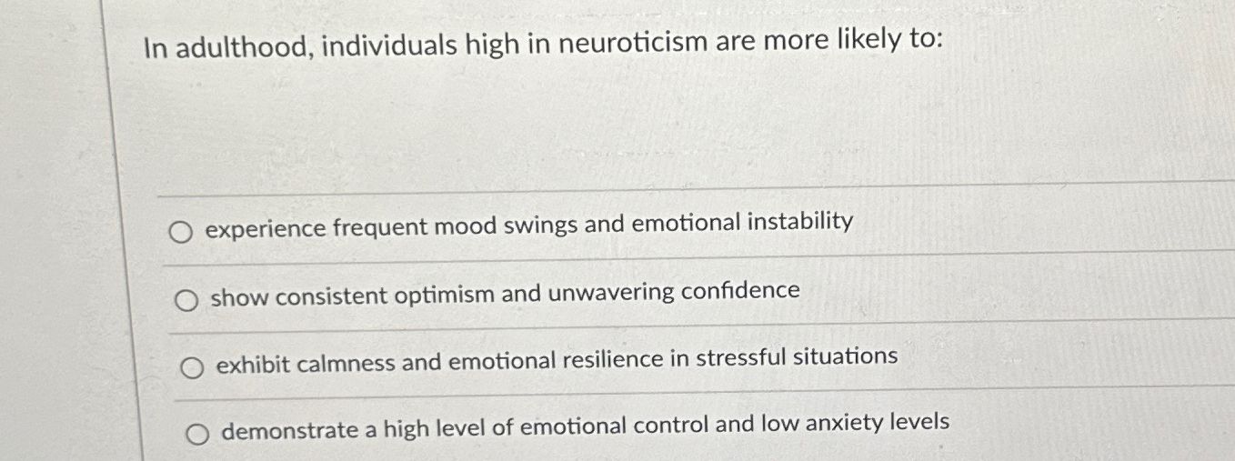 Solved In adulthood, individuals high in neuroticism are | Chegg.com