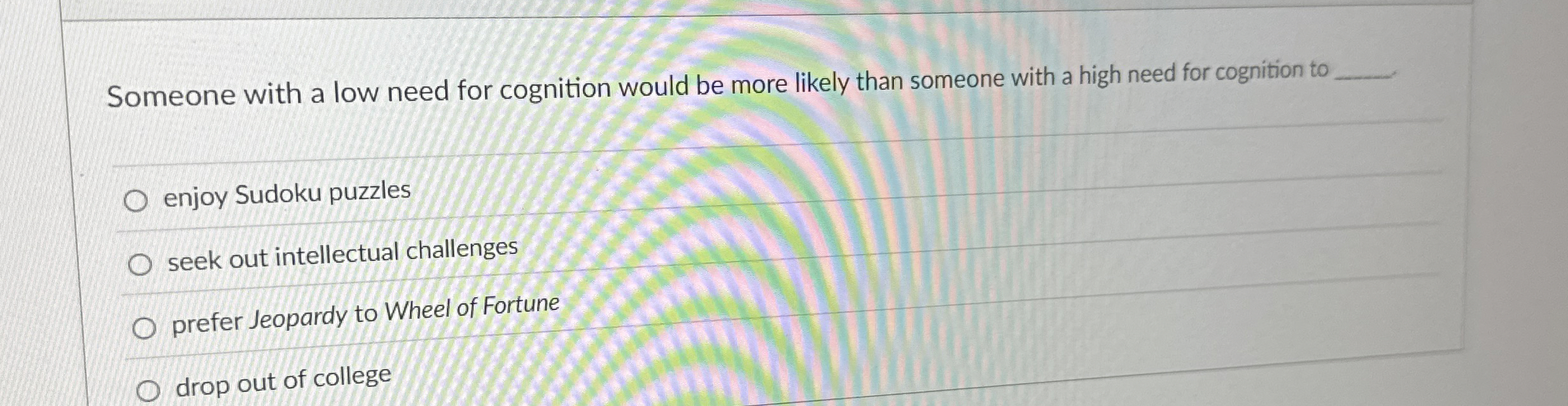 Solved Someone with a low need for cognition would be more | Chegg.com