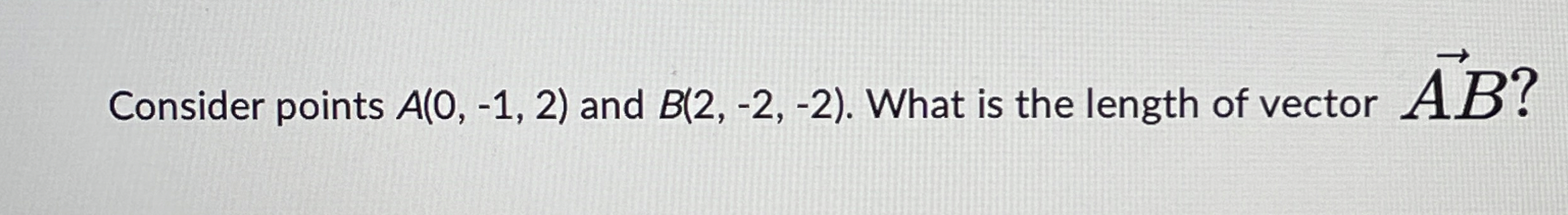 Solved Consider points A(0,-1,2) ﻿and B(2,-2,-2). ﻿What is | Chegg.com