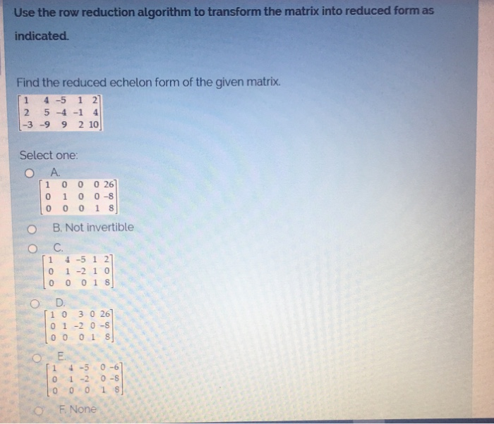 Solved Use the row reduction algorithm to transform the | Chegg.com