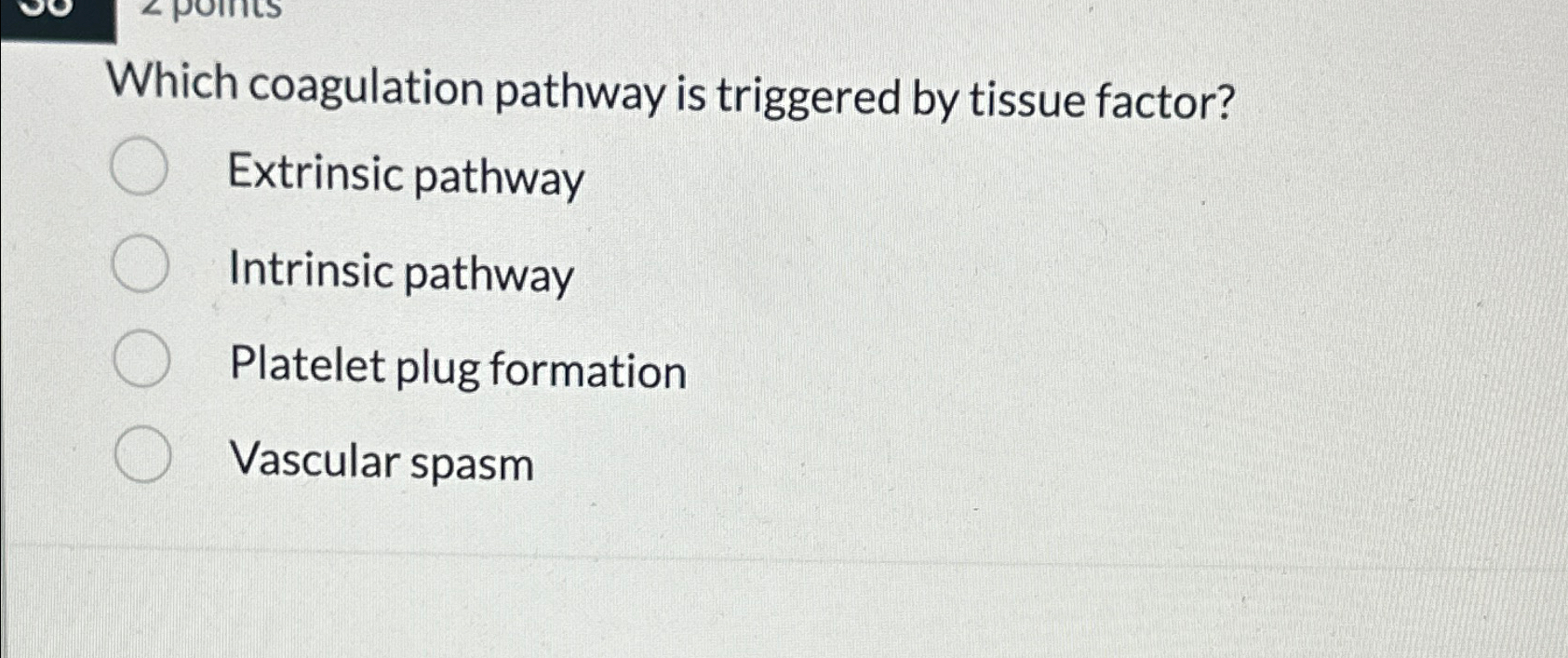 Solved Which coagulation pathway is triggered by tissue | Chegg.com