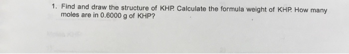 Solved 1. Find and draw the structure of KHP. Calculate the | Chegg.com