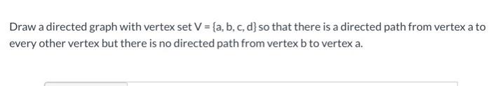 Solved Draw a directed graph with vertex set V = {a,b,c,d} | Chegg.com