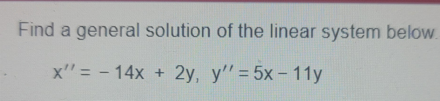 Solved Find a general solution of the linear system | Chegg.com