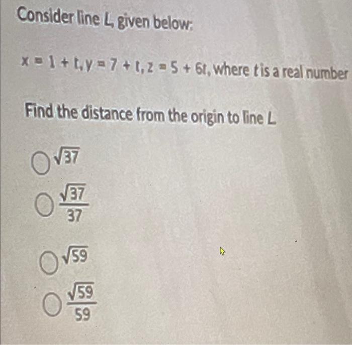 Solved Consider line L, given below: x=1+t,y=7+t, z=5+ 6t, | Chegg.com