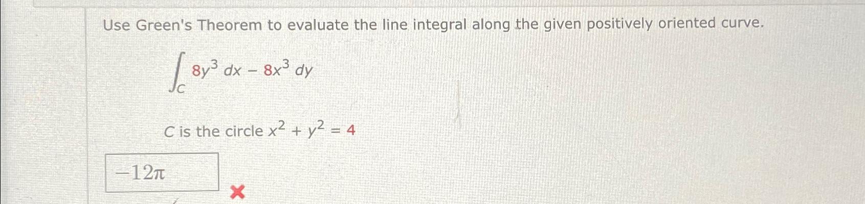 Solved Use Green's Theorem to evaluate the line integral | Chegg.com