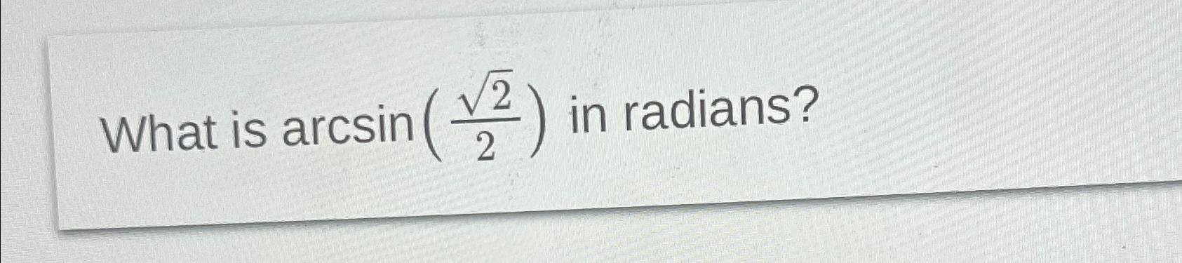 What is arcsin(222) ﻿in radians? | Chegg.com
