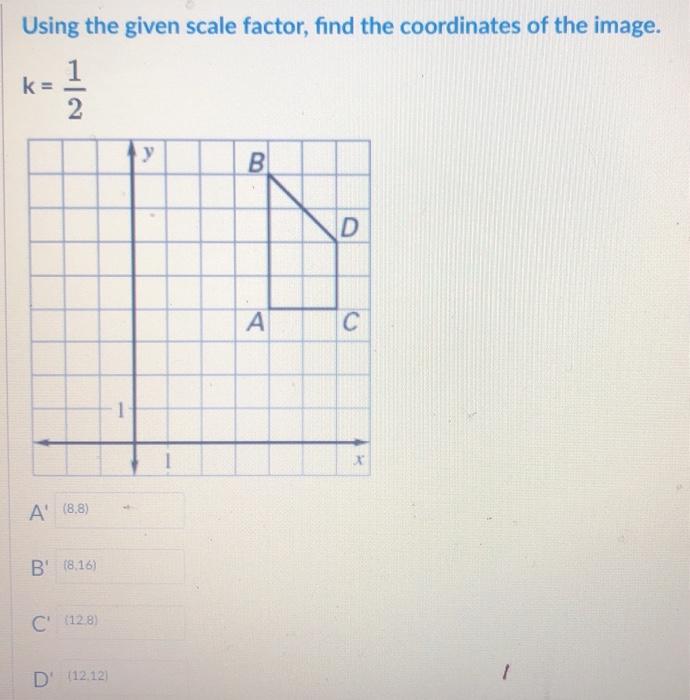 Solved Using the given scale factor, find the coordinates of | Chegg.com