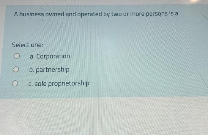 Solved A business owned and operated by two or more persons | Chegg.com