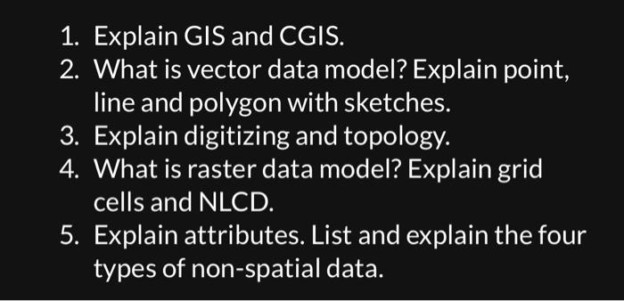 1. Explain GIS and CGIS. 2. What is vector data | Chegg.com