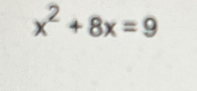 Solved x2+8x=9 | Chegg.com