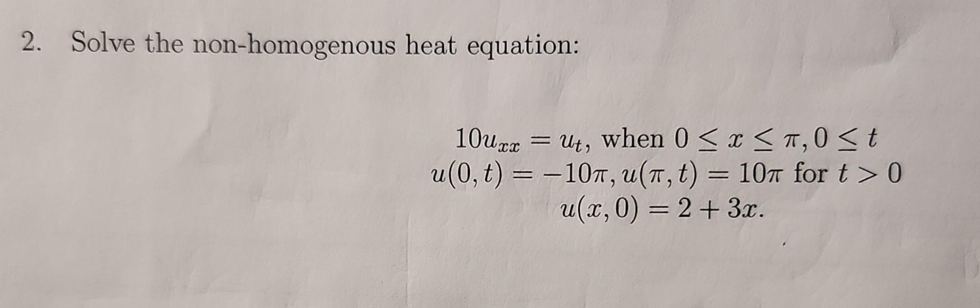 Solved 2. Solve the non-homogenous heat equation: 10uxx=ut, | Chegg.com