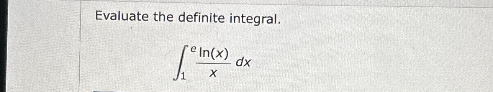 Solved Evaluate the definite integral.∫1eln(x)xdx | Chegg.com