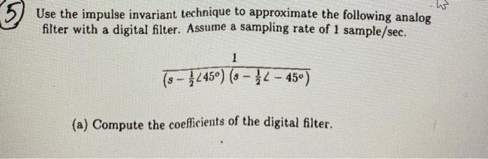 Solved 5 Use the impulse invariant technique to approximate | Chegg.com