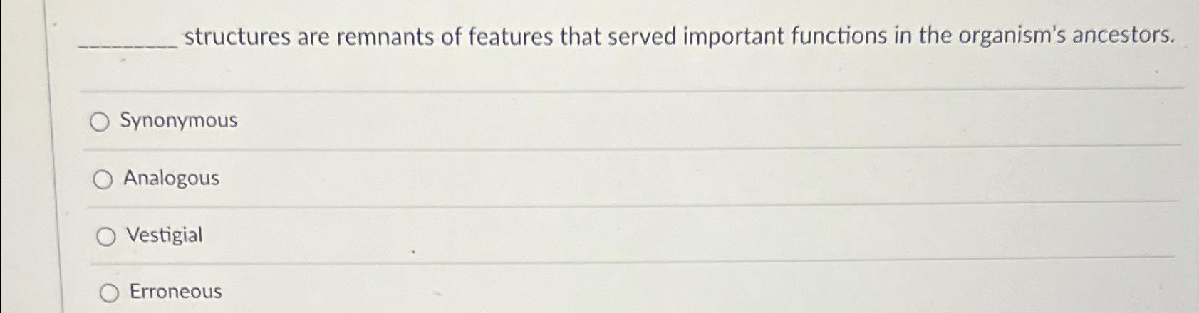 Solved structures are remnants of features that served | Chegg.com