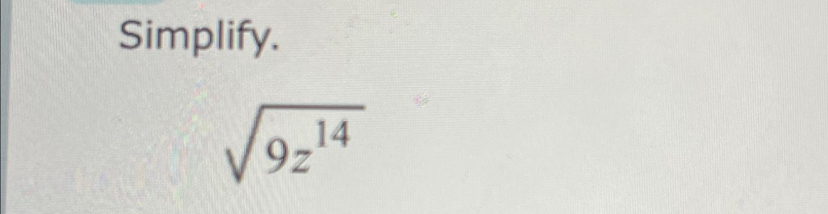 Solved Simplify.9z142 | Chegg.com