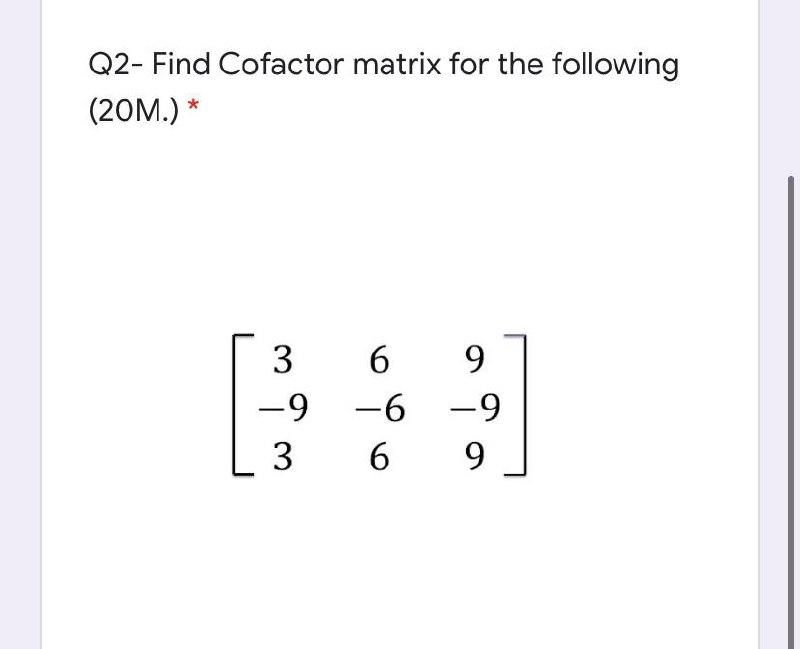 Solved Q2- Find Cofactor matrix for the following (20M.) * 3 | Chegg.com